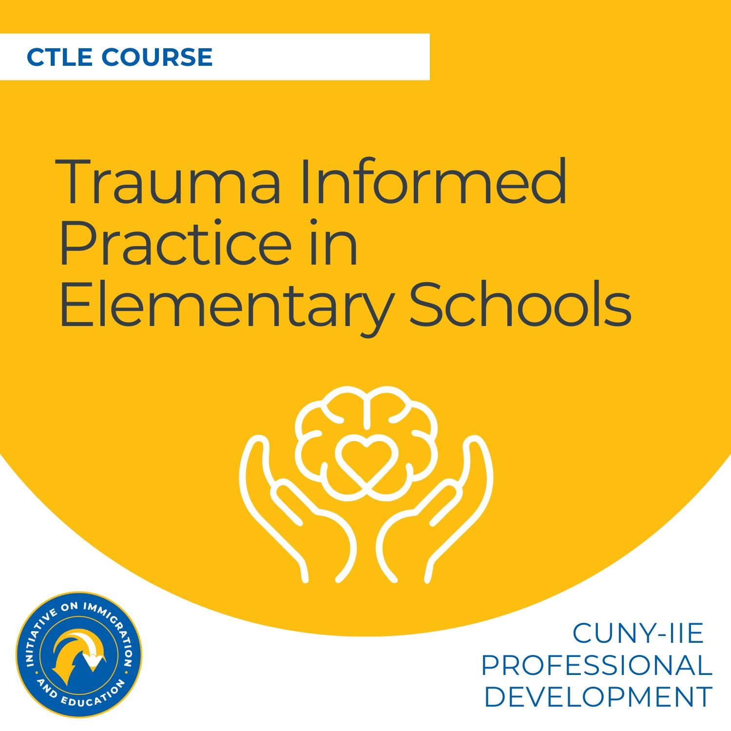 Trauma Informed Practice in Elementary Schools CTLE Course — CUNY-IIE