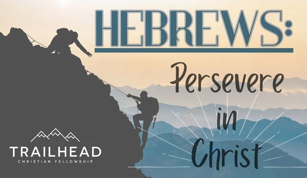 Hebrews: Persevere In Christ — Trailhead Christian Church