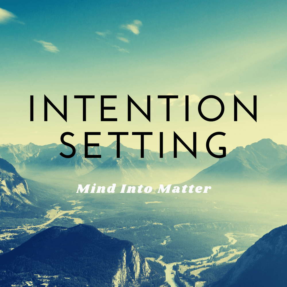 Intention Setting: Mind Into Matter — Bring Me 2 Life