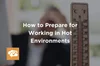 How to Prepare for Working in Hot Environments