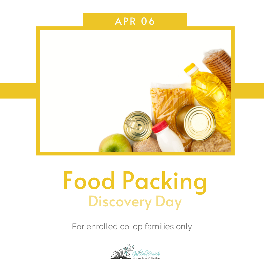 Food Packing Discovery Day — Wildflower Homeschool Collective