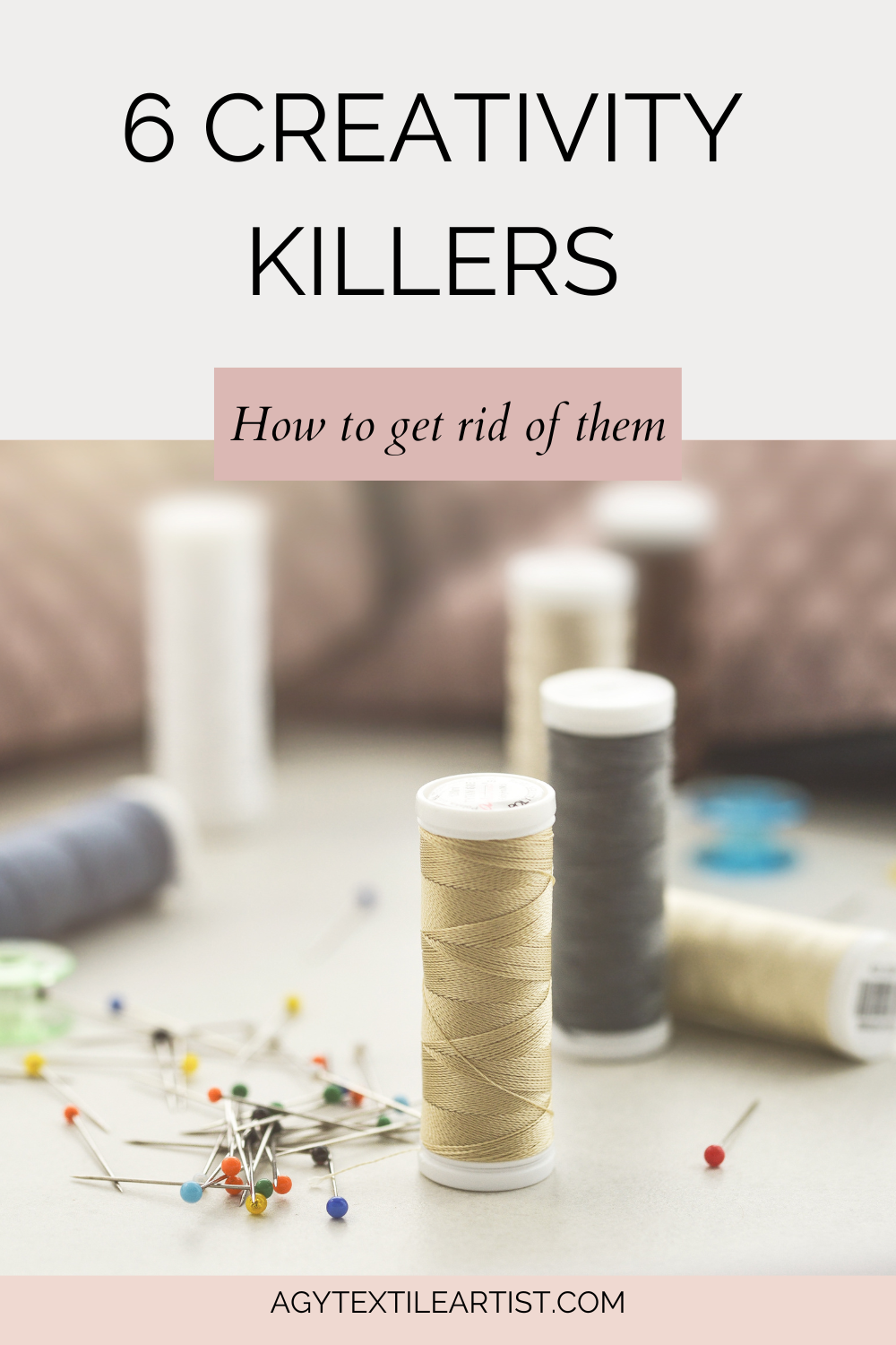 6 Creativity Killers and How to Get Rid of Them — Agy Textile Artist