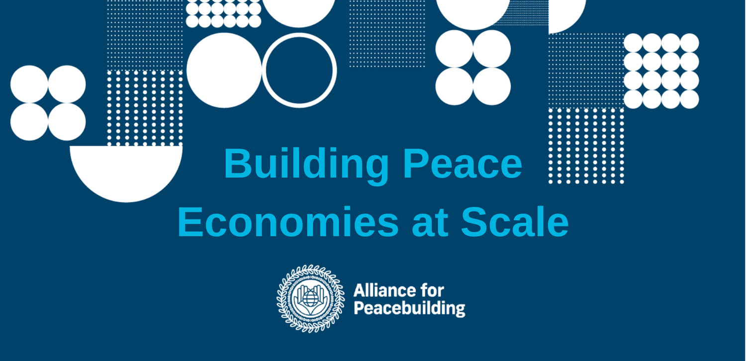 Building Peace Economies at Scale — Alliance for Peacebuilding