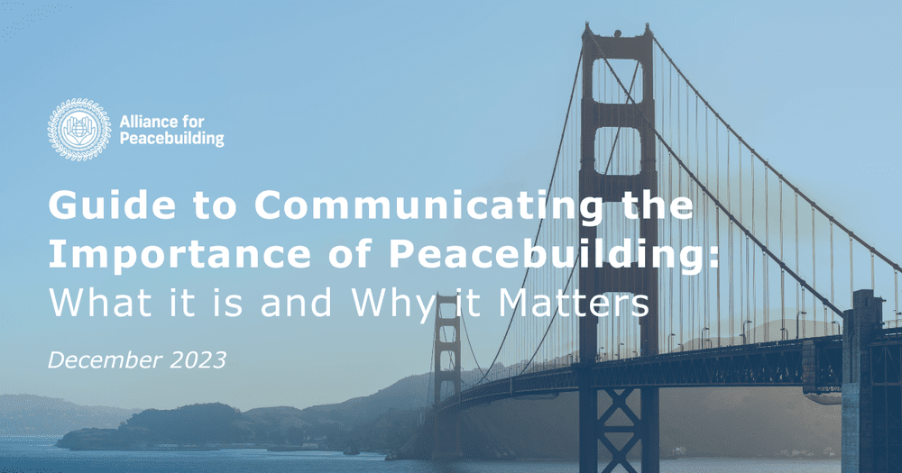 Guide to Communicating the Importance of Peacebuilding: What it is and ...