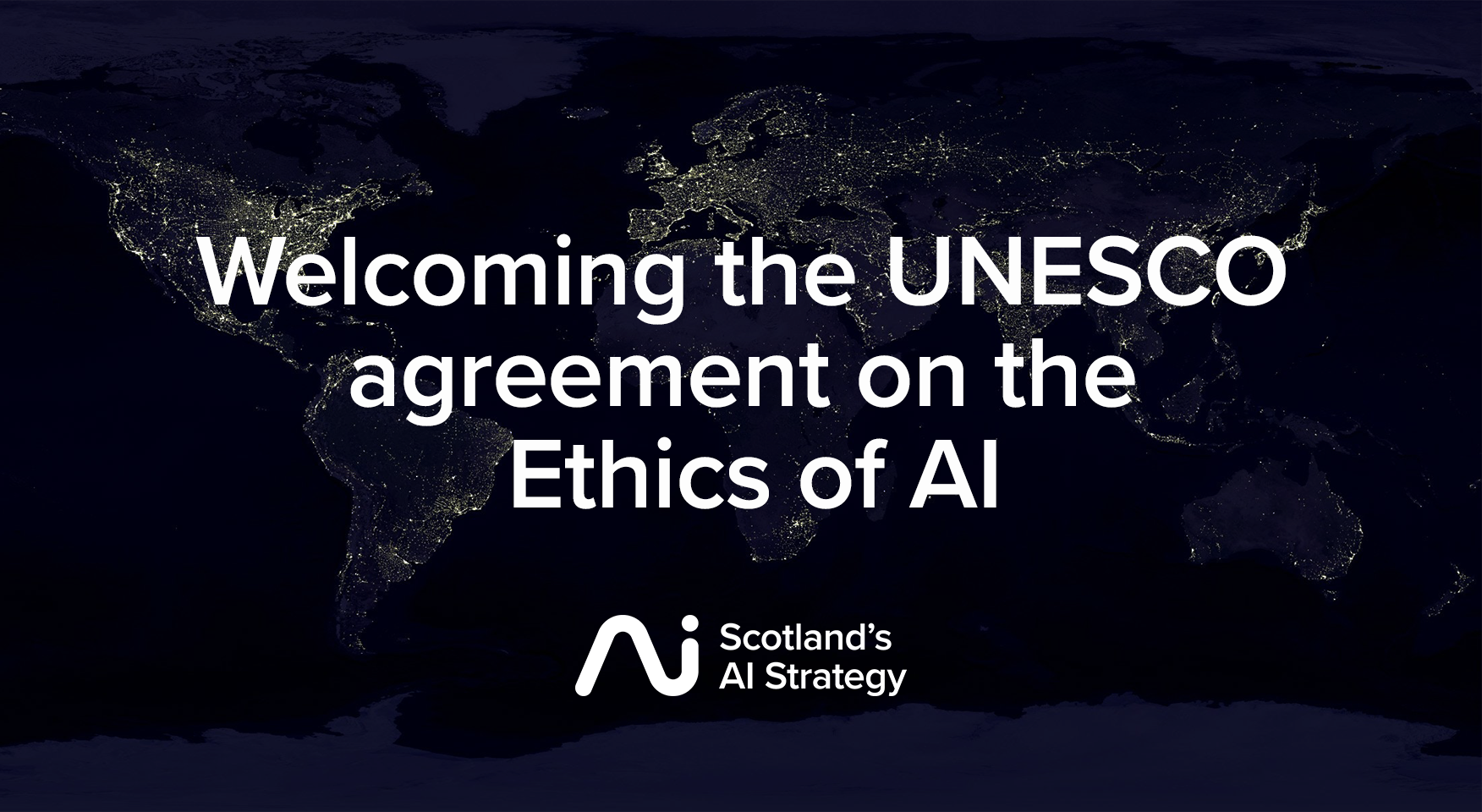 Welcoming the UNESCO agreement on the Ethics of AI — Scottish AI Alliance