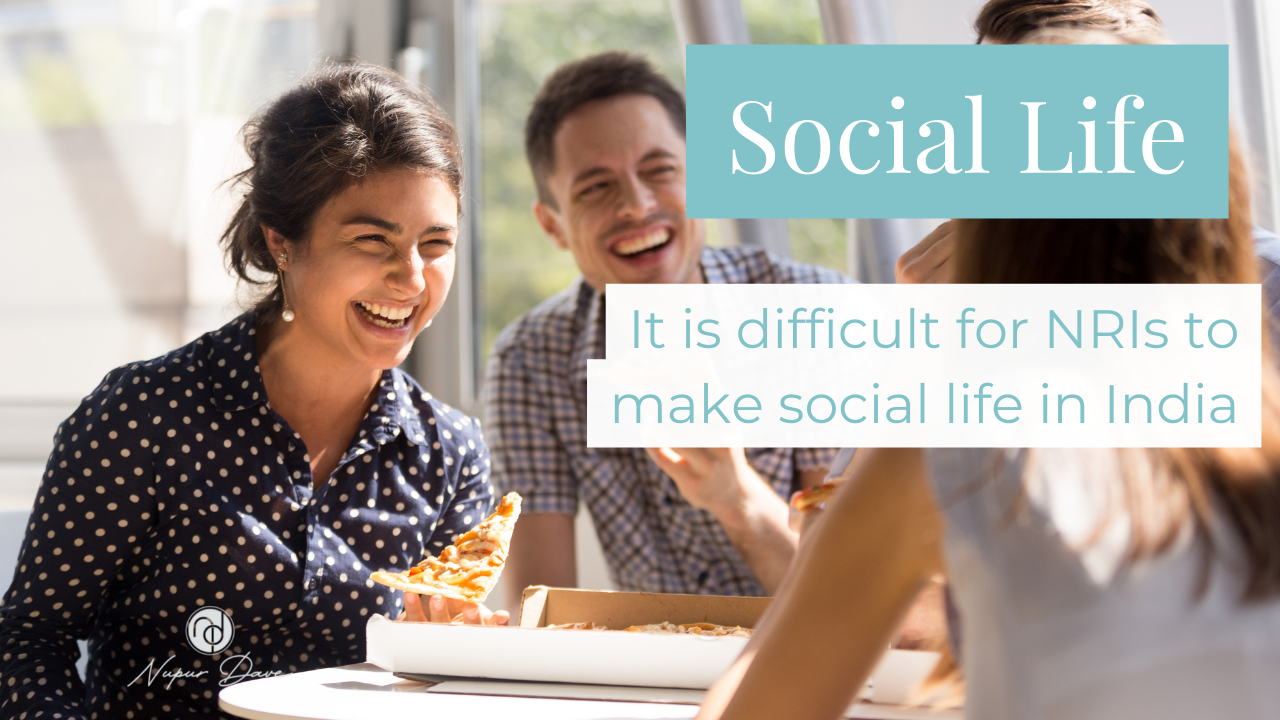 Social Life— It is difficult for NRIs to Make a Social Life In India ...