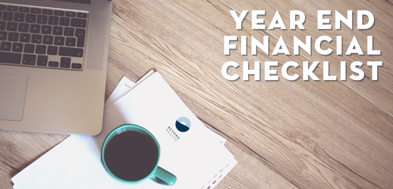 Year End Financial Checklist | Beyond Wealth