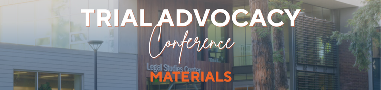 Trial Advocacy Conference Materials — SACRAMENTO COUNTY BAR ASSOCIATION