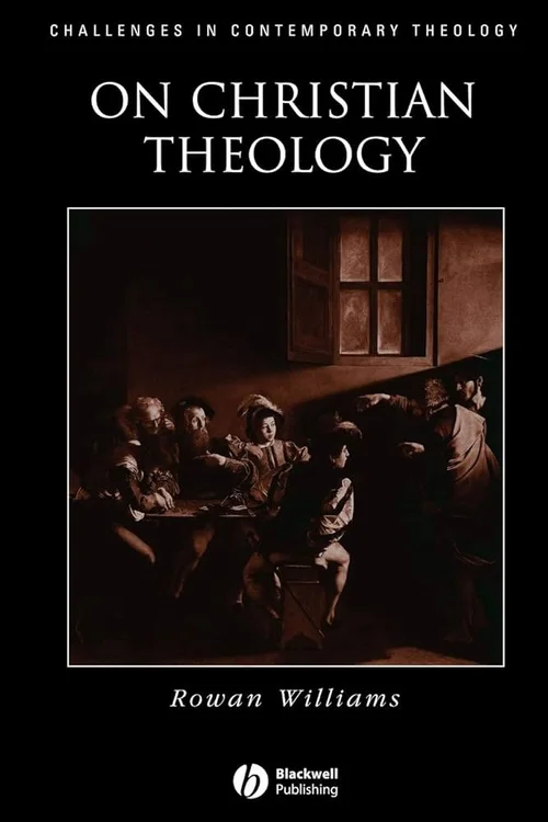 THE BOOK THAT SHAPED MY FAITH: ROWAN WILLIAMS “ON CHRISTIAN THEOLOGY ...