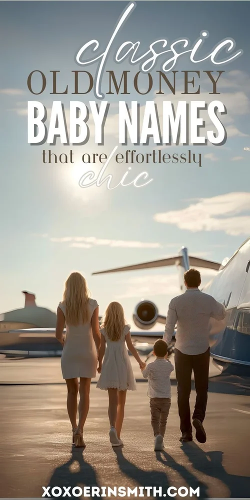 200 Glamorous Old Money Baby Names for Boys and Girls — xoxoerinsmith.com
