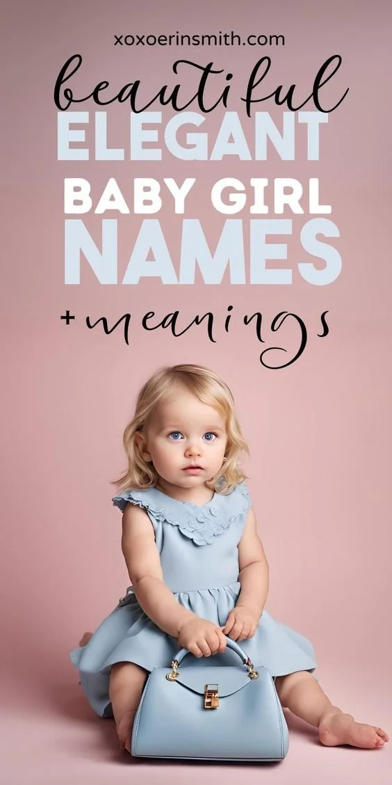 100 Elegant Baby Girl Names and Meanings — xoxoerinsmith.com