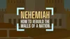 Nehemiah: How to Rebuild the Walls of a Nation | Christians Engaged ...