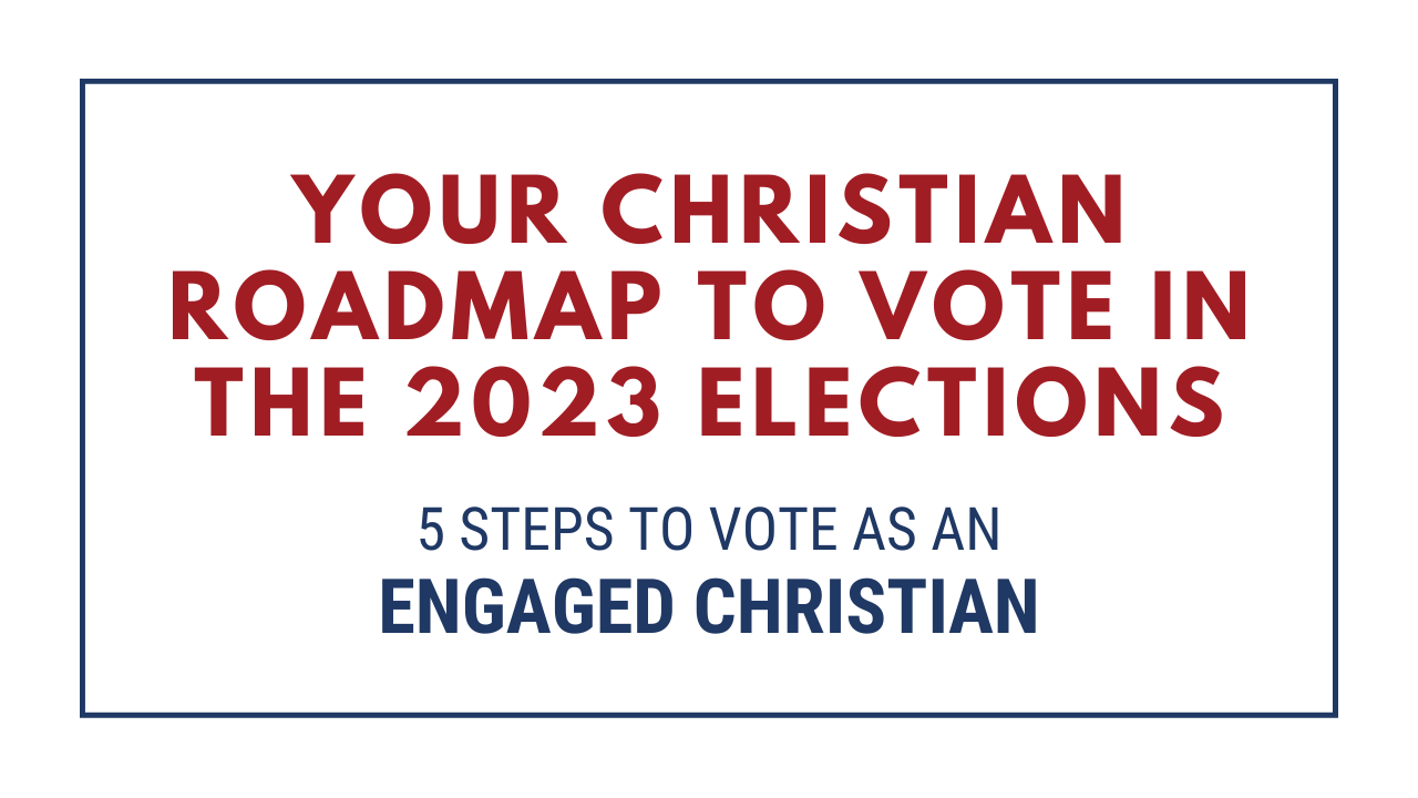 Your Christian Roadmap to Vote in the 2023 Elections | Christians ...