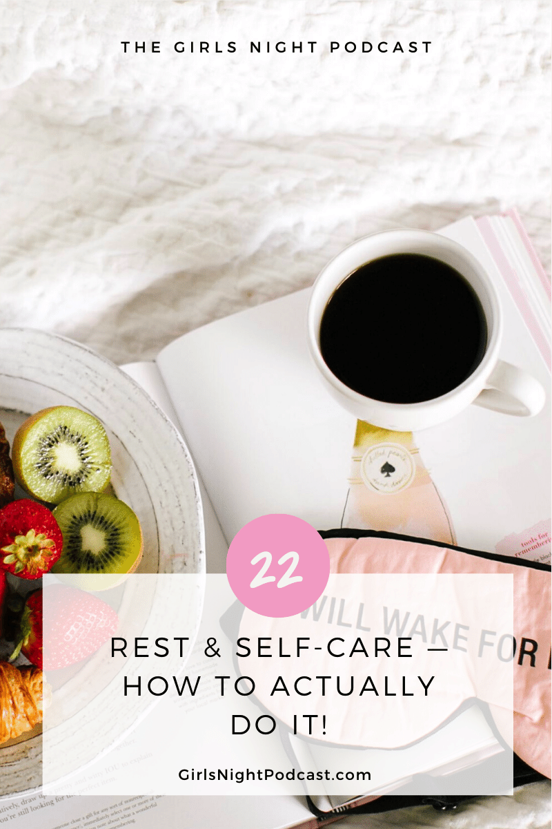 Rest & Self-Care — How to Actually do it! — The Girls Night Podcast