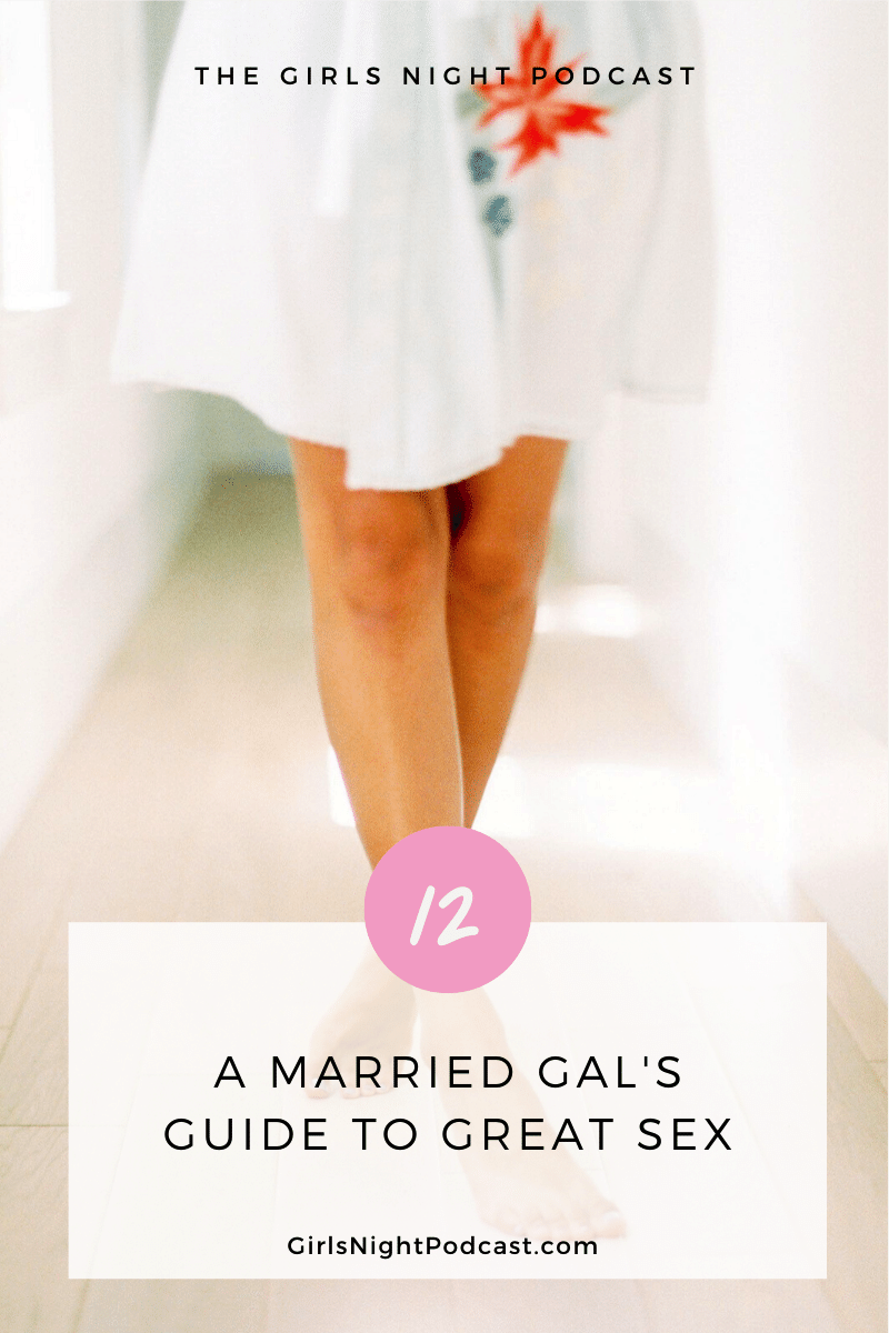 A Married Gals Guide To Great Sex — The Girls Night Podcast