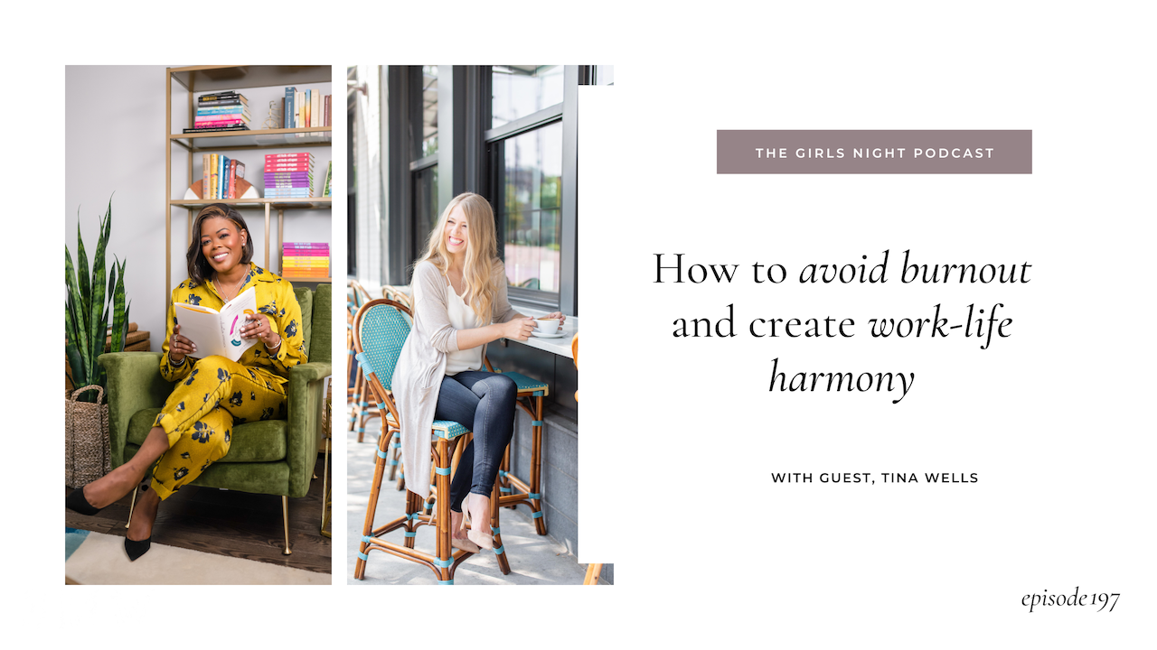 How to Avoid Burnout and Create Work-Life Harmony — The Girls Night Podcast