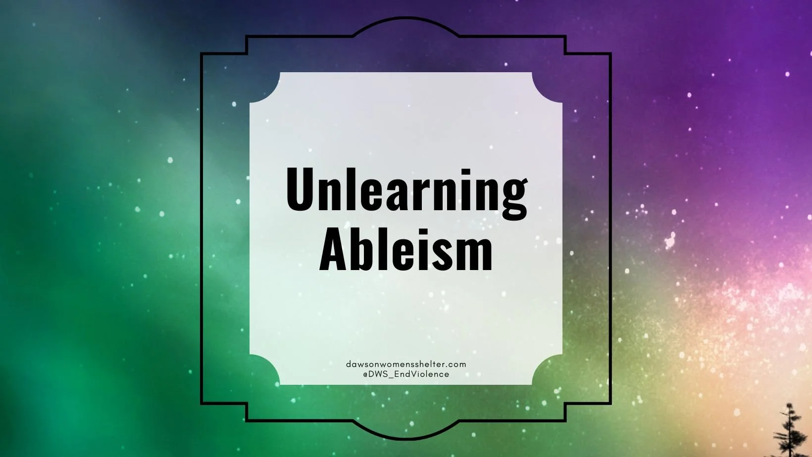 Unlearning Ableism — Dawson Women's Shelter