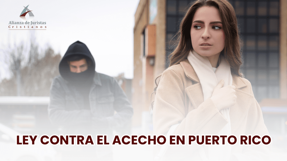 Ley Contra el Acecho En Puerto Rico — Alianza de Juristas Cristianos