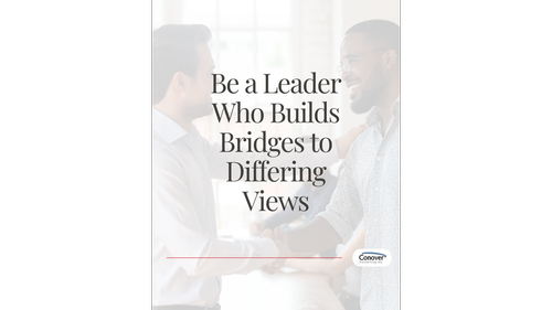 Be a Leader Who Builds Bridges to Differing Views — Conover Consuting, inc