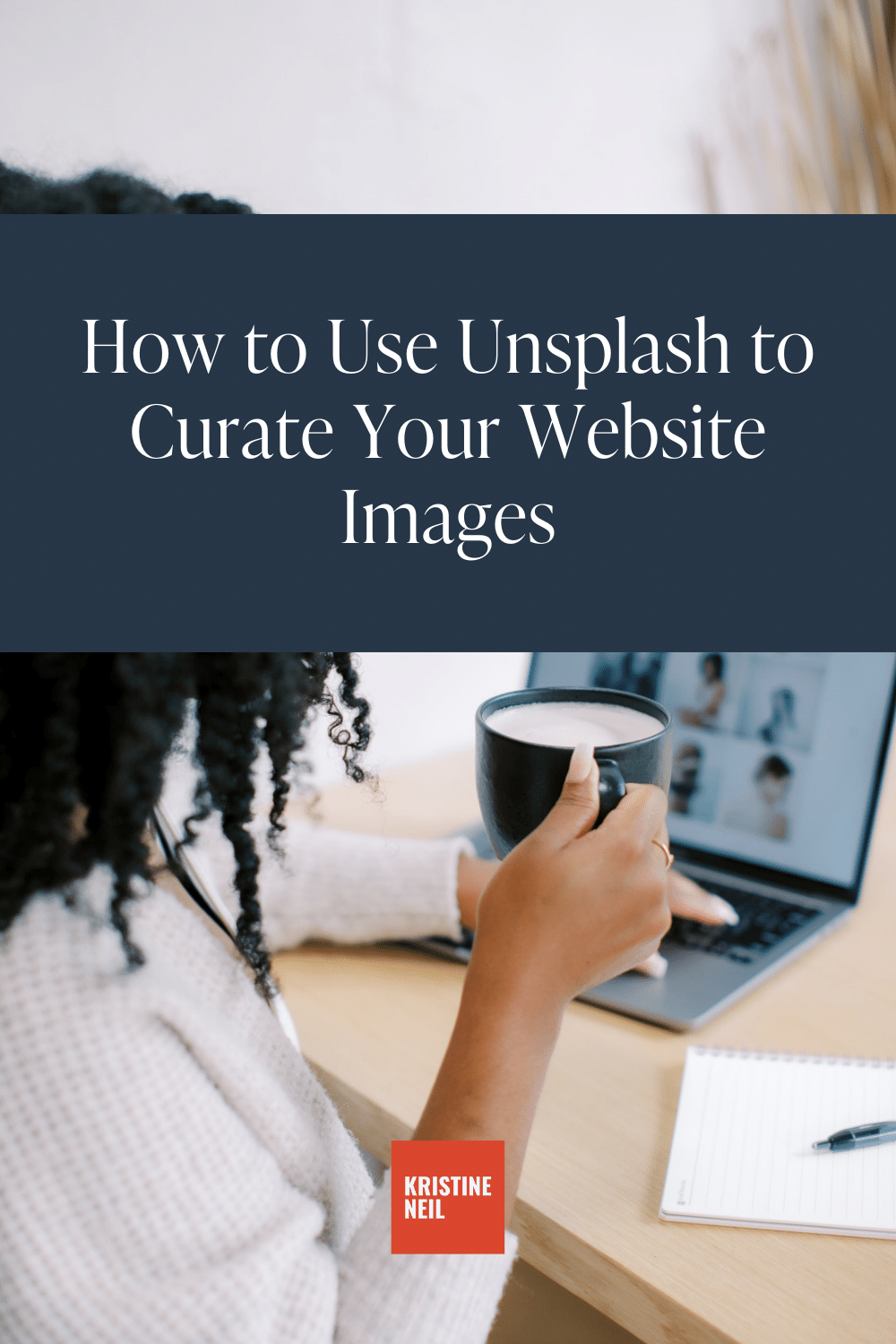 How to Use Unsplash to Curate Your Website Images • Kristine Neil ...