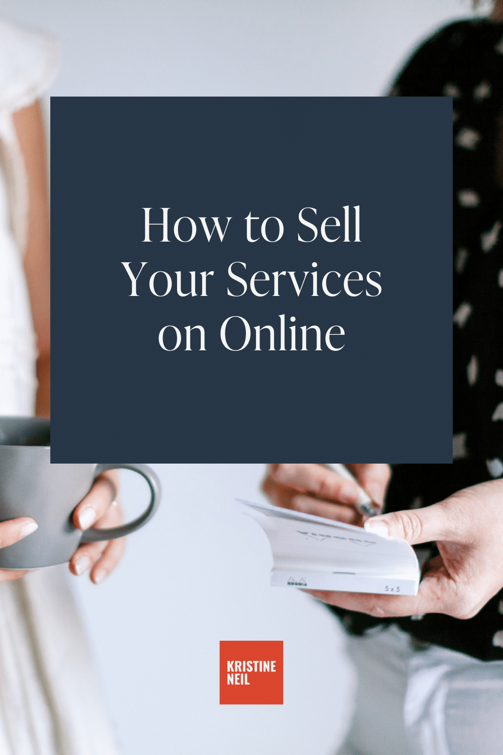 How to Sell Your Services on Online • Kristine Neil • Squarespace ...