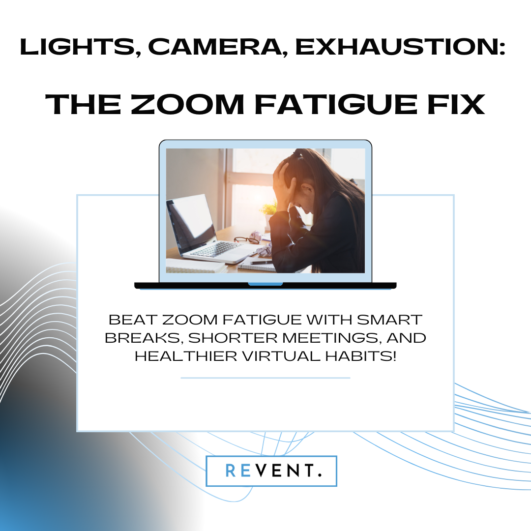Lights, Camera, Exhaustion: The Zoom Fatigue Fix — Revent Consulting