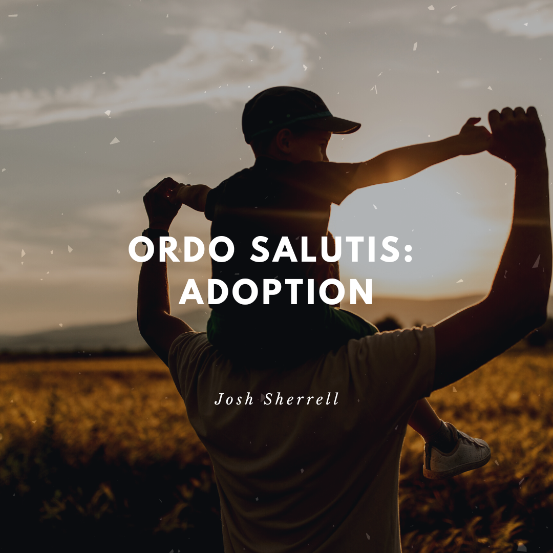 Ordo Salutis: Adoption — THE GOSPEL FORUM