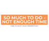 So Much To Do – Not Enough Time — LIGHT BOX