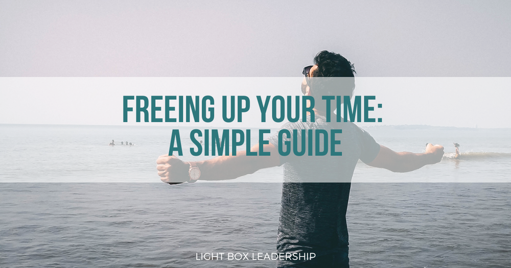 Freeing up Your Time: A Simple Guide — LIGHT BOX