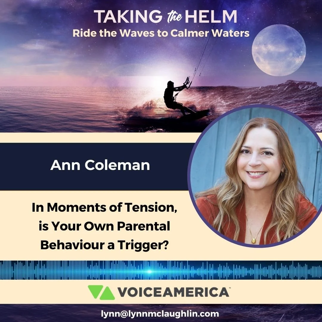 ANN COLEMAN | IN MOMENTS OF TENSION, IS YOUR OWN PARENTAL BEHAVIOUR A TRIGGER? — LYNN MCLAUGHLIN ...