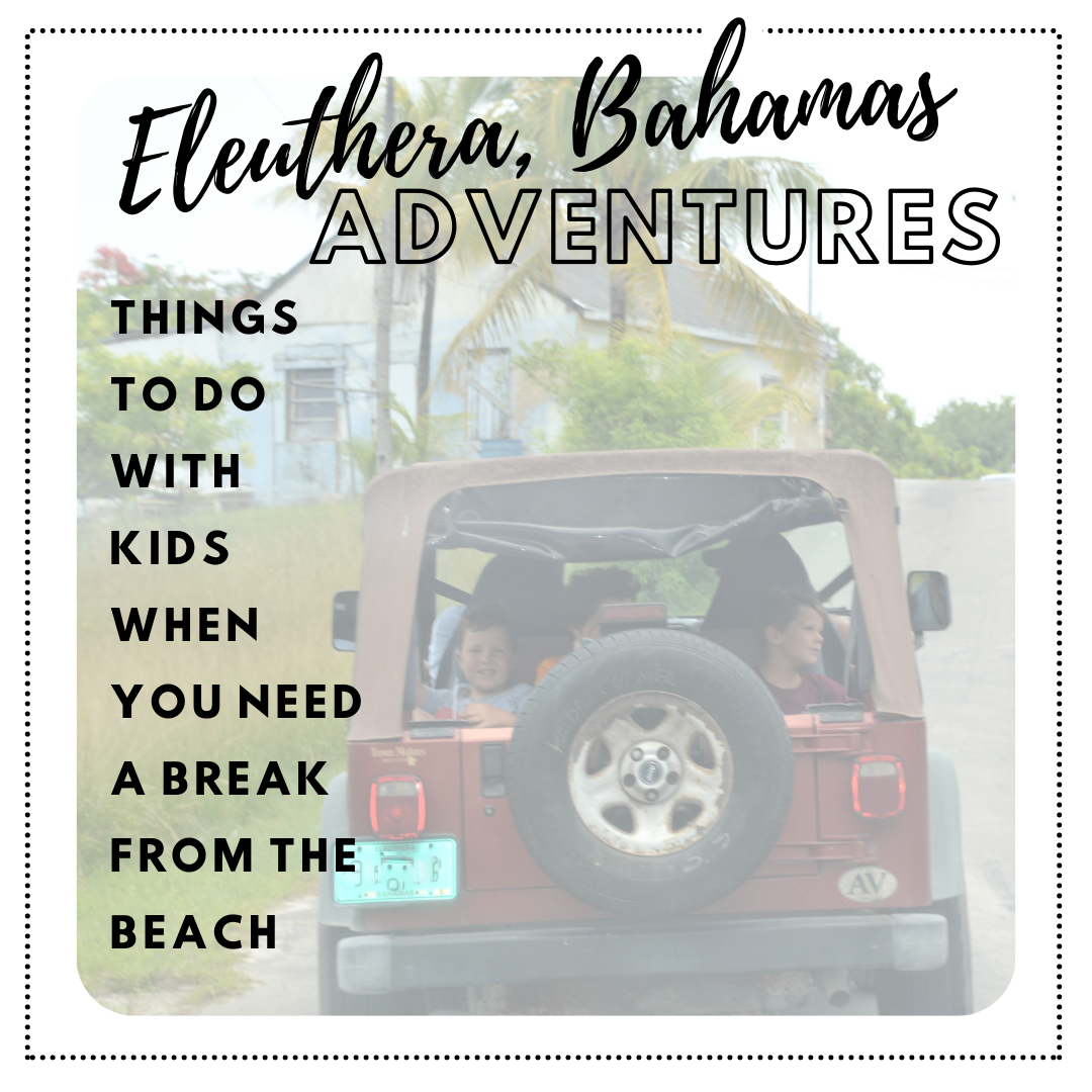 Eleuthera Adventures-What to Do Besides the Beach — Places We Call Home