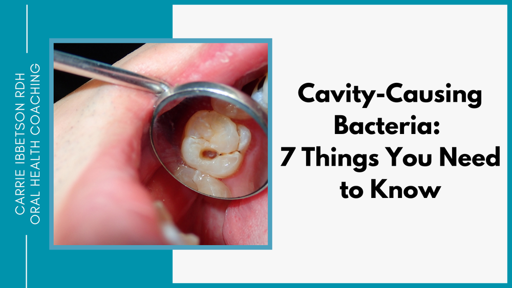 Cavity-Causing Bacteria: 7 Things You Need to Know — Carrie Ibbetson RDH
