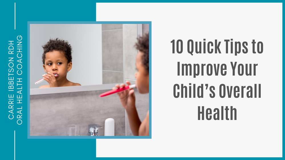 10 Quick Tips to Improve Your Child’s Overall Health — Carrie Ibbetson RDH