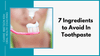 What to Avoid in Toothpaste: Start With These 7 Ingredients — Carrie ...