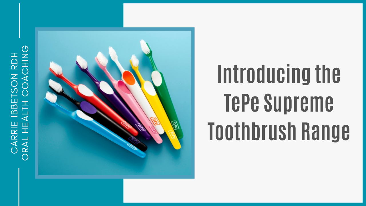 Introducing the TePe Supreme Toothbrush Range — Carrie Ibbetson RDH