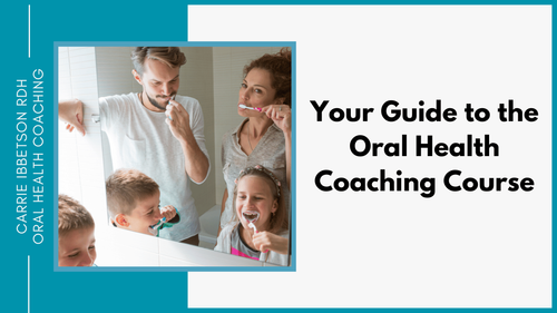 Oral Health Coaching Course — Carrie Ibbetson RDH