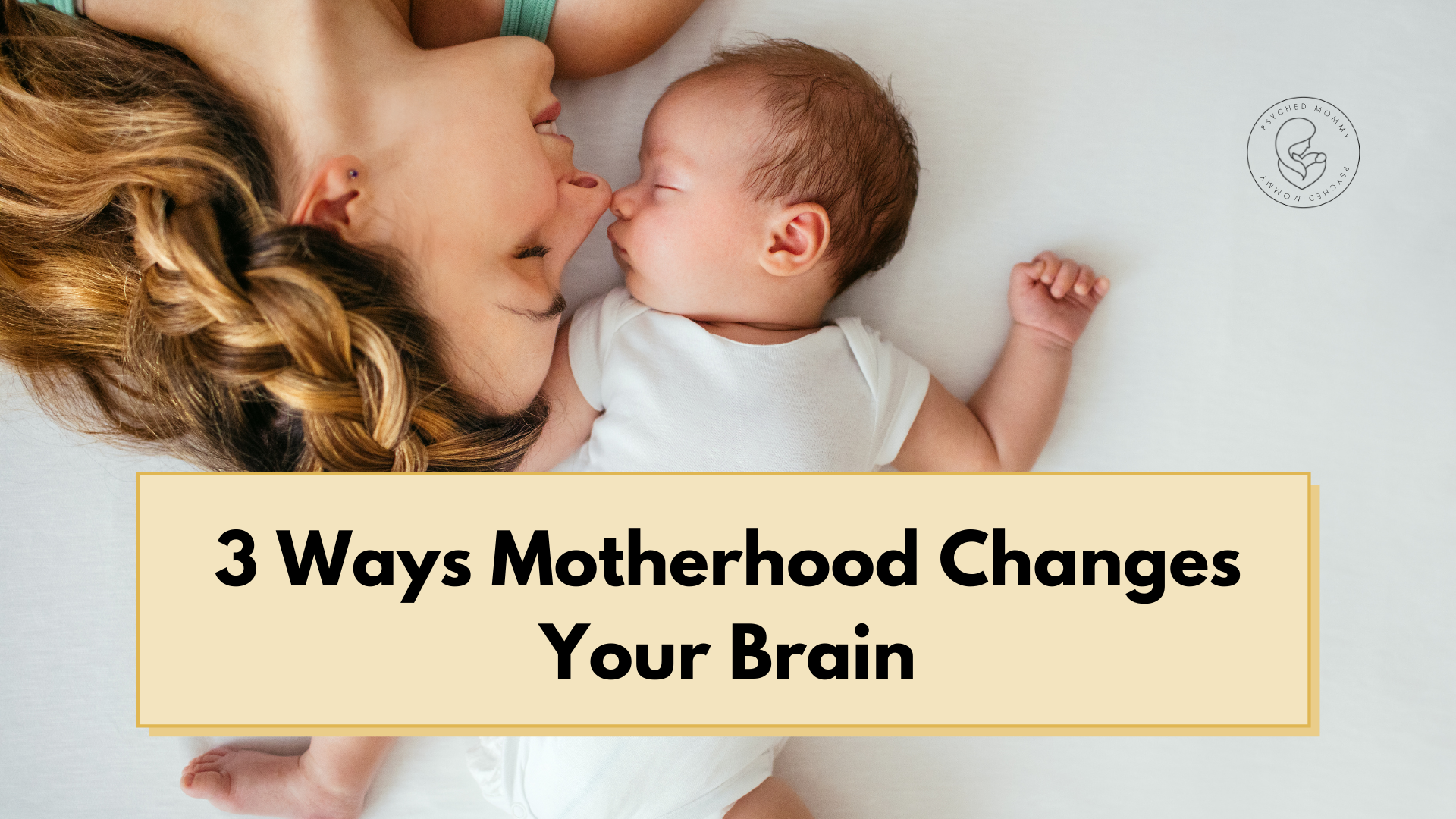 3 Ways Motherhood Changes Your Brain — Psyched Mommy
