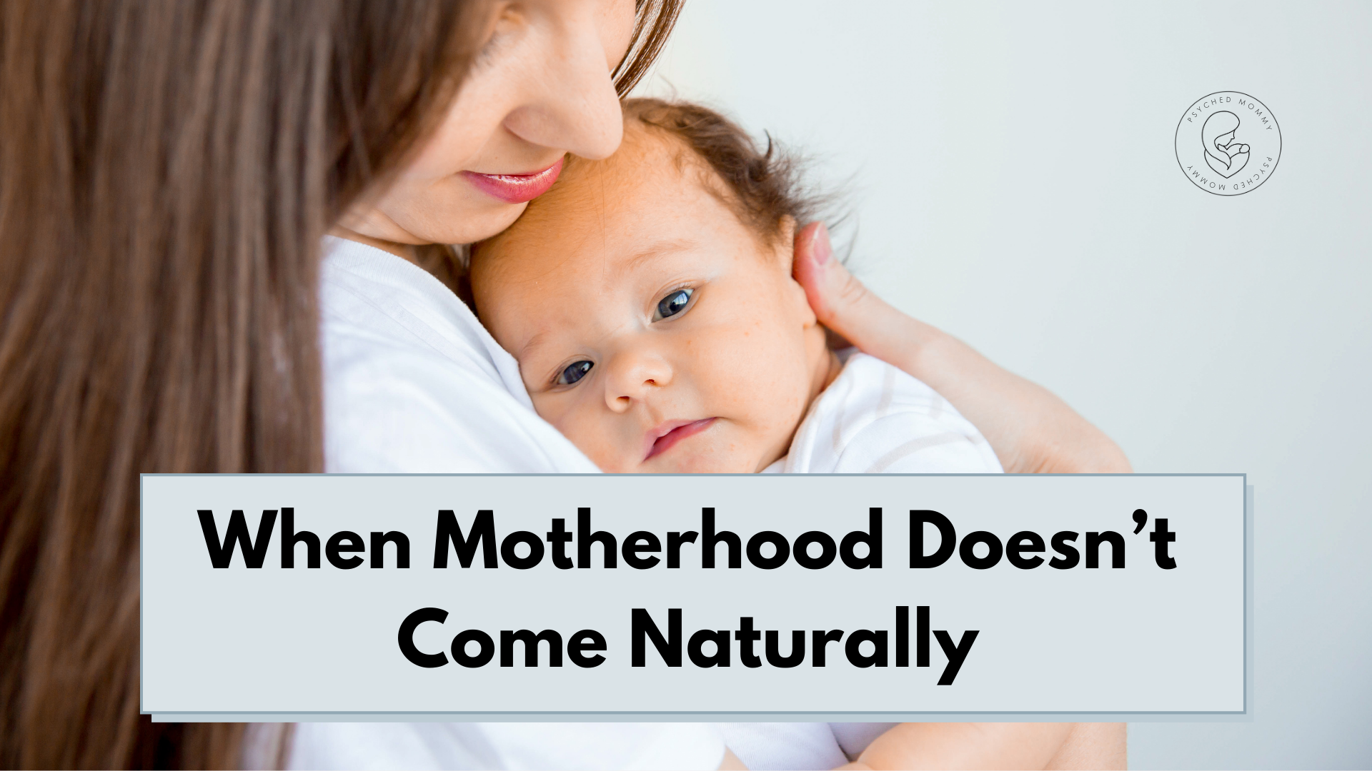 When Motherhood Doesn’t Come Naturally — Psyched Mommy