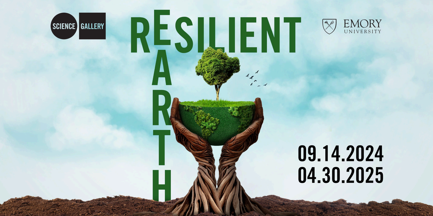 RESILIENT EARTH — Science Gallery Atlanta