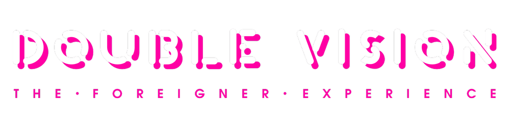 DOUBLE VISION . The Foreigner Experience