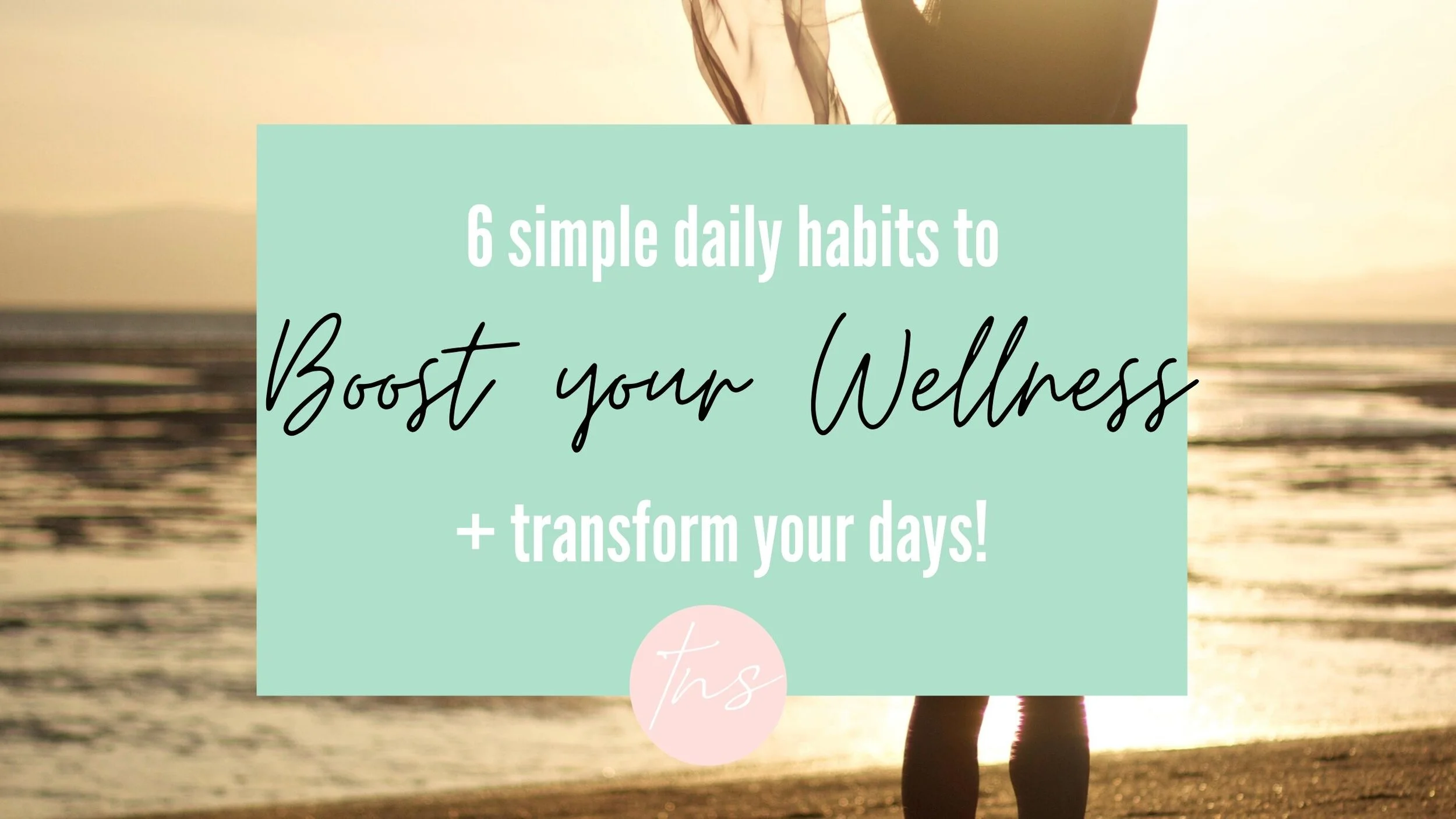 6 simple daily habits to boost your wellness and transform your days ...