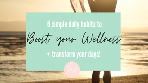 6 simple daily habits to boost your wellness and transform your days ...