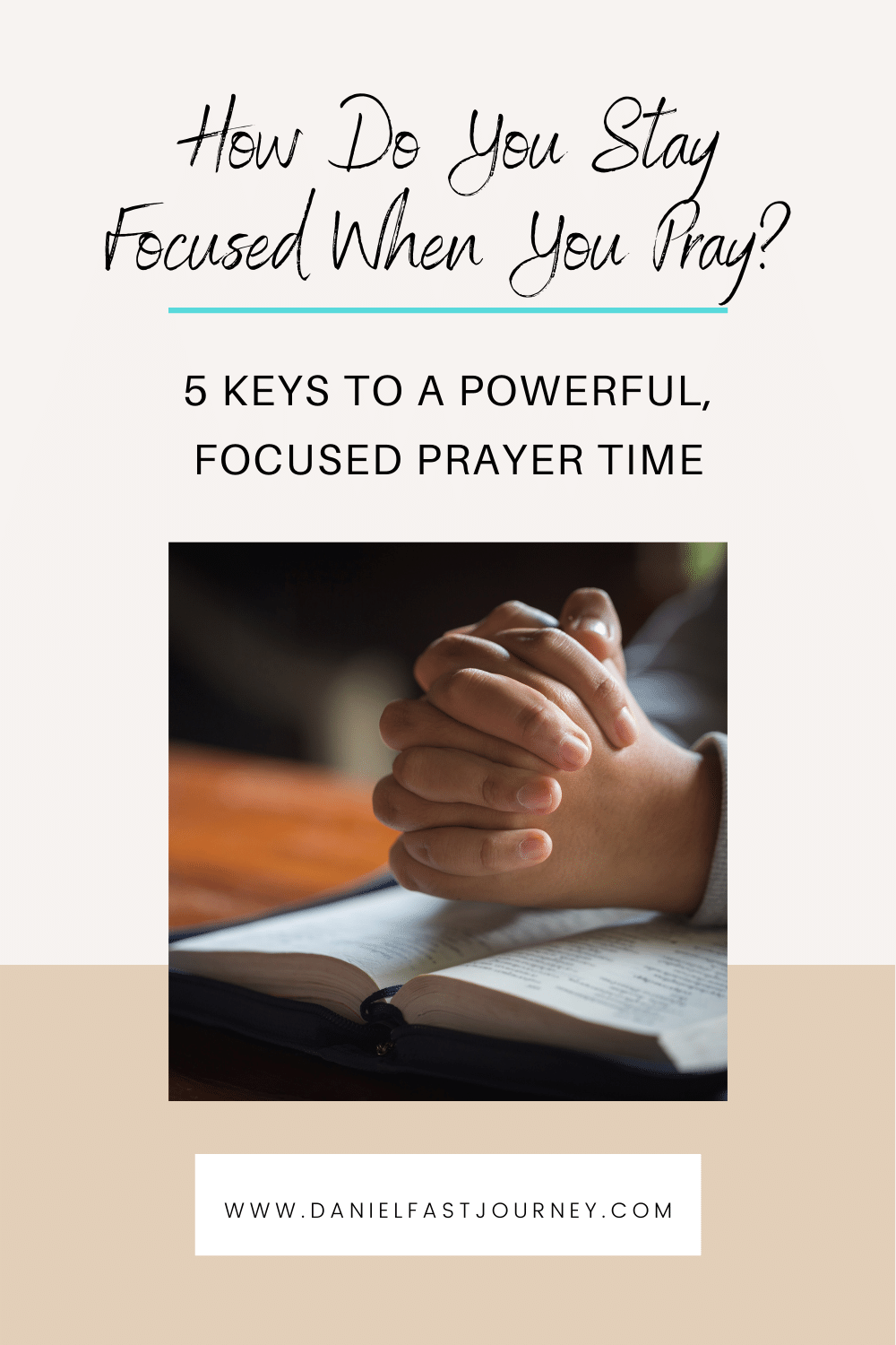 How to Stay Focused When You Pray: 5 Keys to Powerful, Effective ...