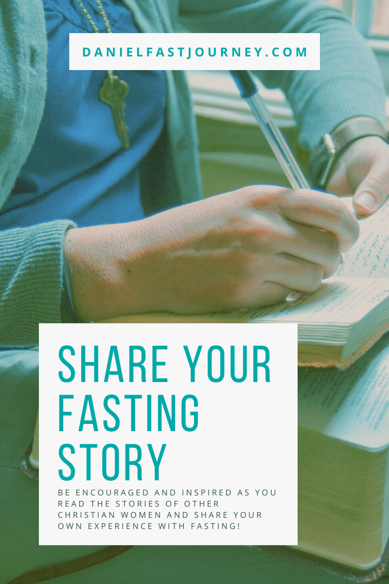Share Your Fasting Story — Daniel Fast Journey