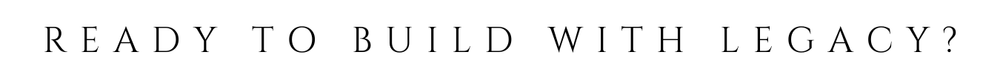 Build a Legacy — Legacy Lake Homes LLC