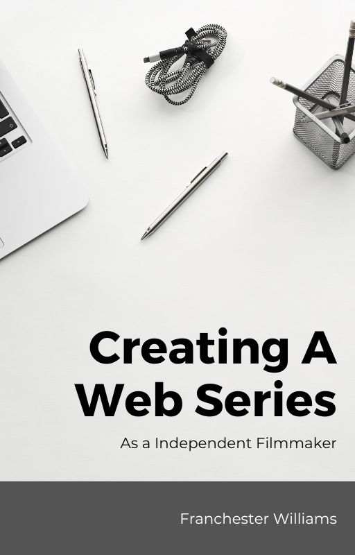 How to create a web series — Franchester Williams Media LLC