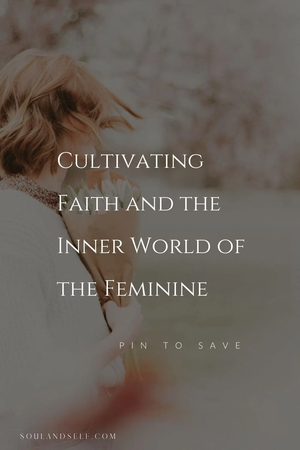 Cultivating Faith and the Inner World of the Feminine — Soul and Self