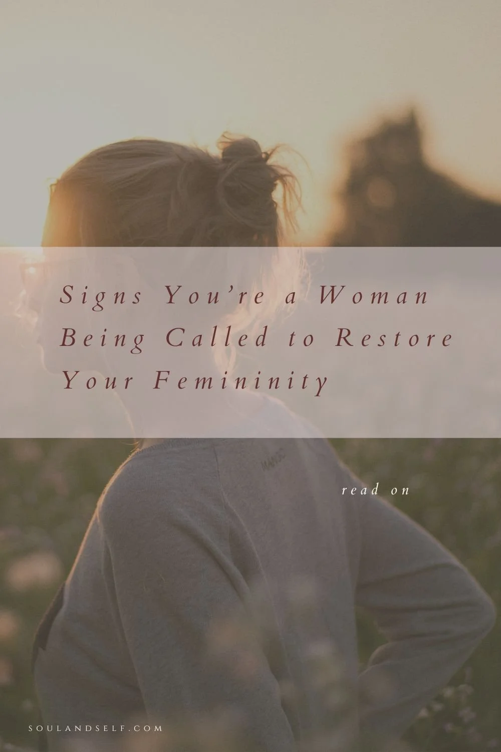 Signs You’re a Woman Being Called to Restore Your Femininity — Soul and ...
