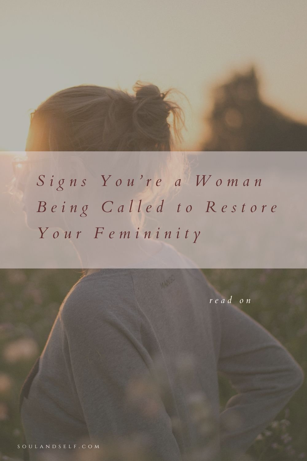 Signs You’re a Woman Being Called to Restore Your Femininity — Soul and ...