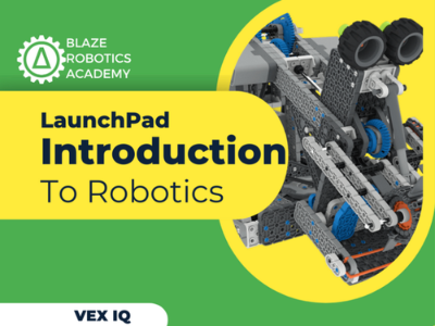 LaunchPad: Introduction to Robotics with VEX IQ — Blaze Robotics Academy